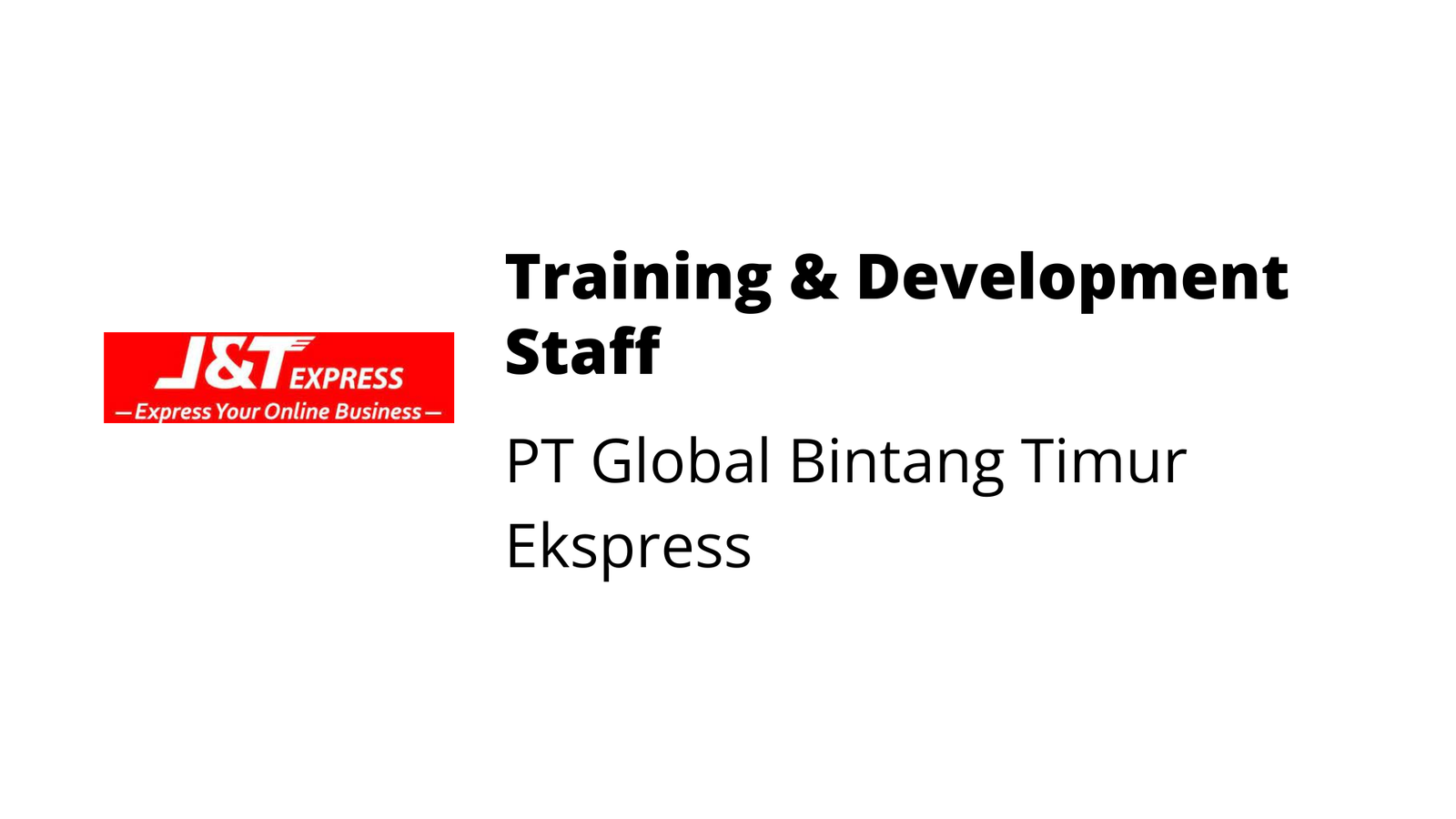 Training & Development Staff - PT Global Bintang Timur Ekspress - SVB ...